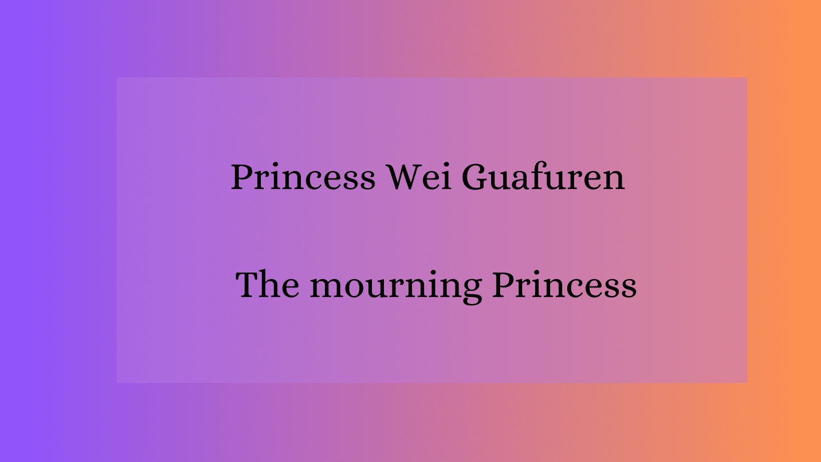Princess Wei Guafuren - The mourning Princess - History of Royal Women