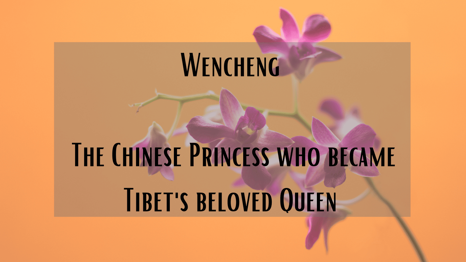 Wencheng - The Chinese Princess who became Tibet's beloved Queen ...